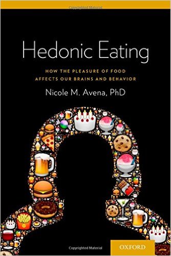 Hedonic Eating - How the Pleasure of Food Affects Our Brains and ...